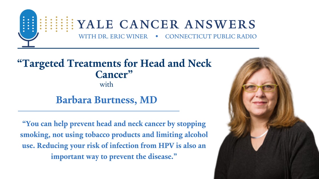 Yale Cancer Answers with Dr. Barbara Burtness: Targeted Treatments for ... Yale Cancer Answers with Dr. Barbara Burtness: Targeted Treatments for ...