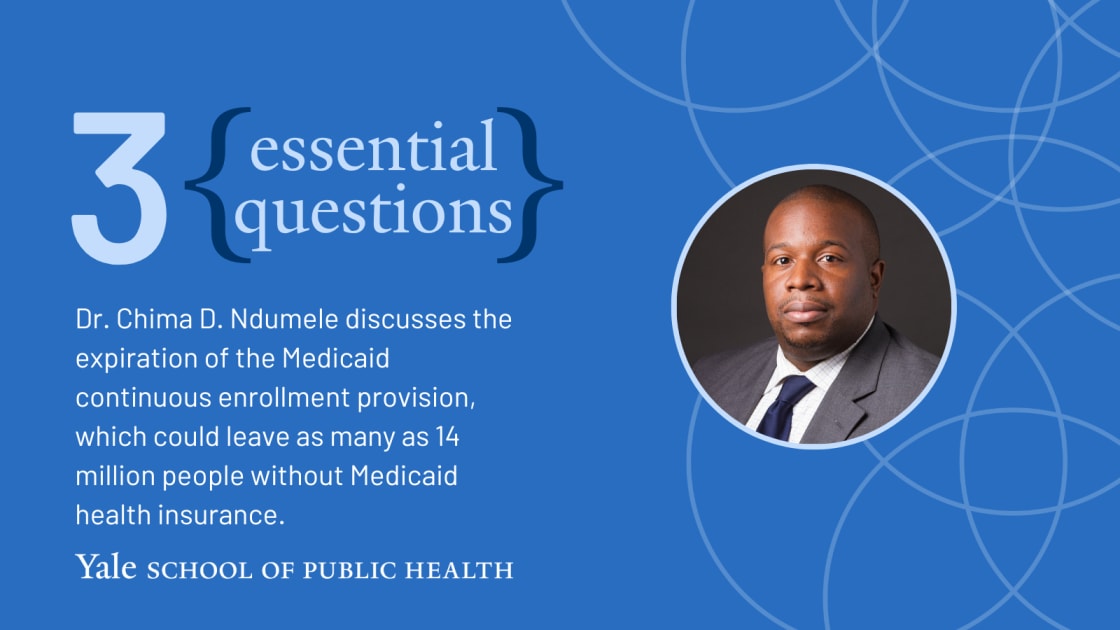 3 Essential Questions: The End of Medicaid Continuous Enrollment | Yale ...